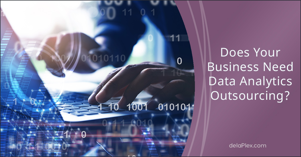 Does Your Business Need Data Analytics Outsourcing? | delaPlex Blog